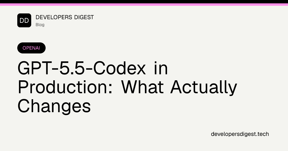 GPT-5.5-Codex in Production: What Actually Changes - Developers Digest