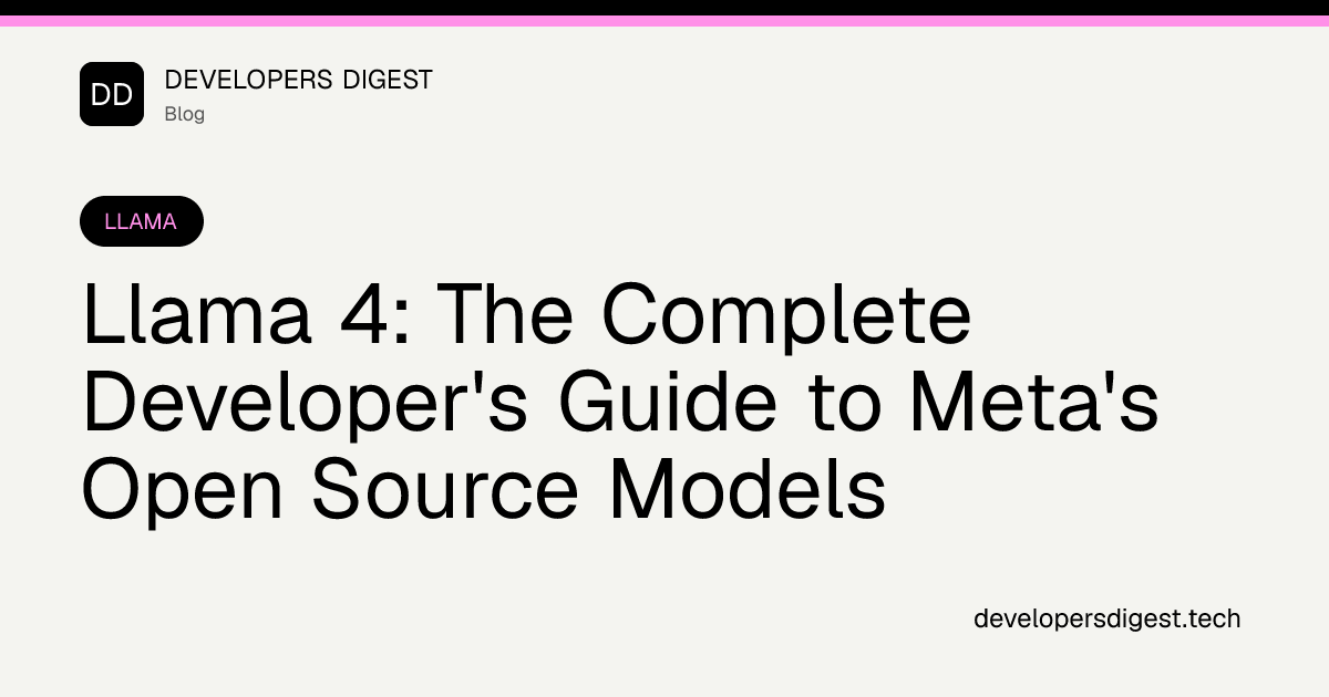 Llama 4: The Complete Developer's Guide to Meta's Open Source Models ...