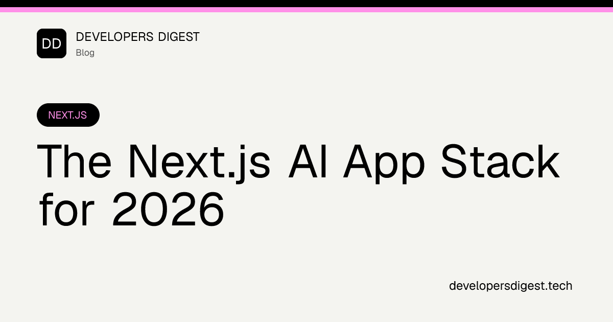 The Next.js AI App Stack for 2026 - Developers Digest